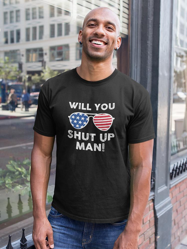 Will You Shut Up Man! Men's T-shirt - 100% Cotton, Everyday Comfort ...